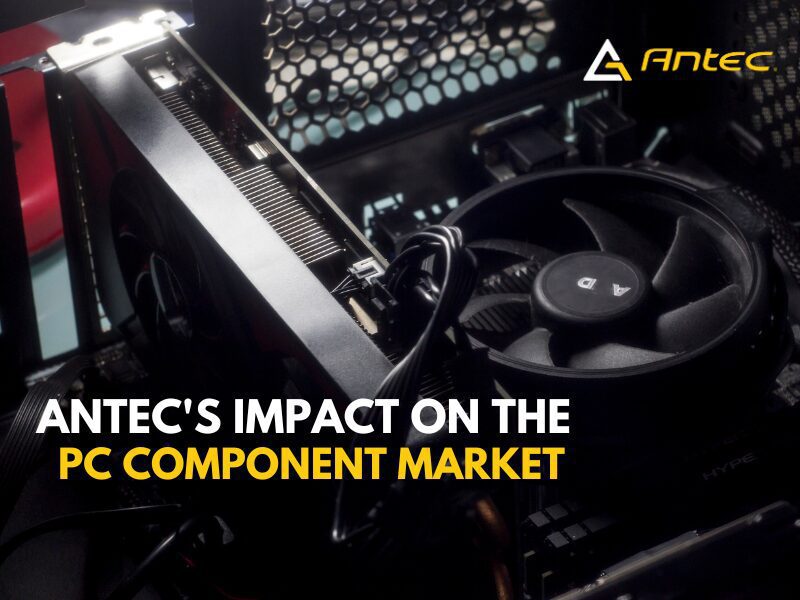 Antec's Impact on the PC Component Market in india